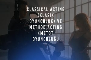 Classical Acting (Klasik Oyunculuk) ve Method Acting (Metot Oyunculuğu ...