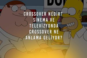 Crossover Nedir? Sinema ve Televizyonda Crossover Ne Anlama Geliyor?