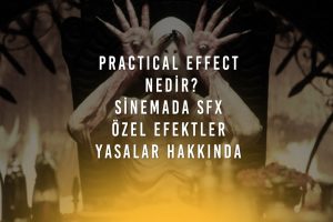 Practical Effect Nedir? Sinemada Özel Efektlerin Kullanımı