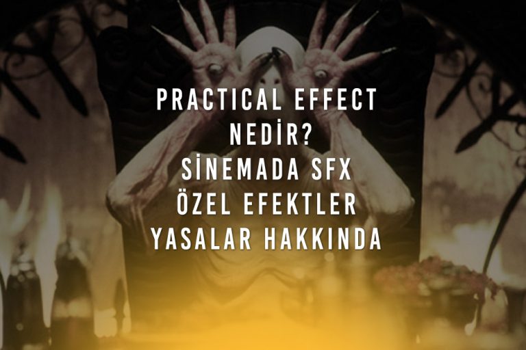 Practical Effect Nedir? Sinemada Özel Efektlerin Kullanımı